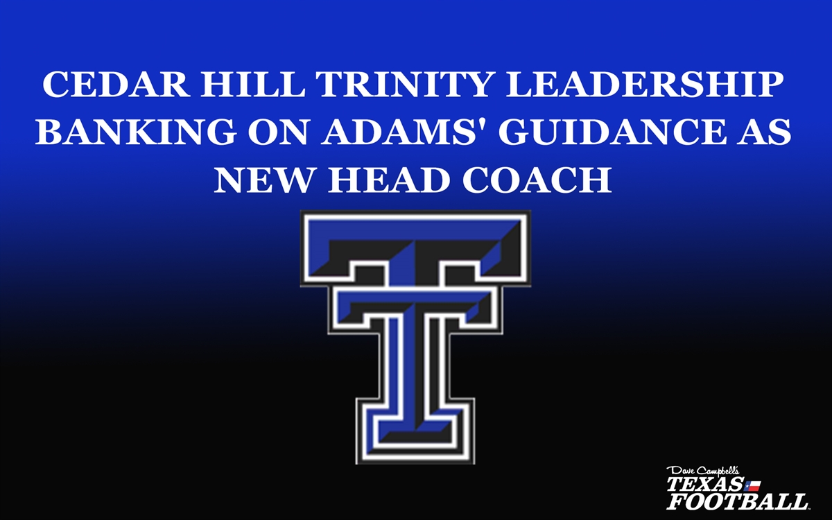 Cedar Hill Trinity Leadership banking on Adams' guidance as new head coach